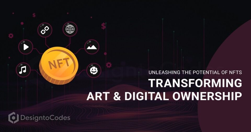 Unleashing the Potential of NFTs: Art and Digital Ownership Unleashing the Potential of NFTs: Art and Digital Ownership