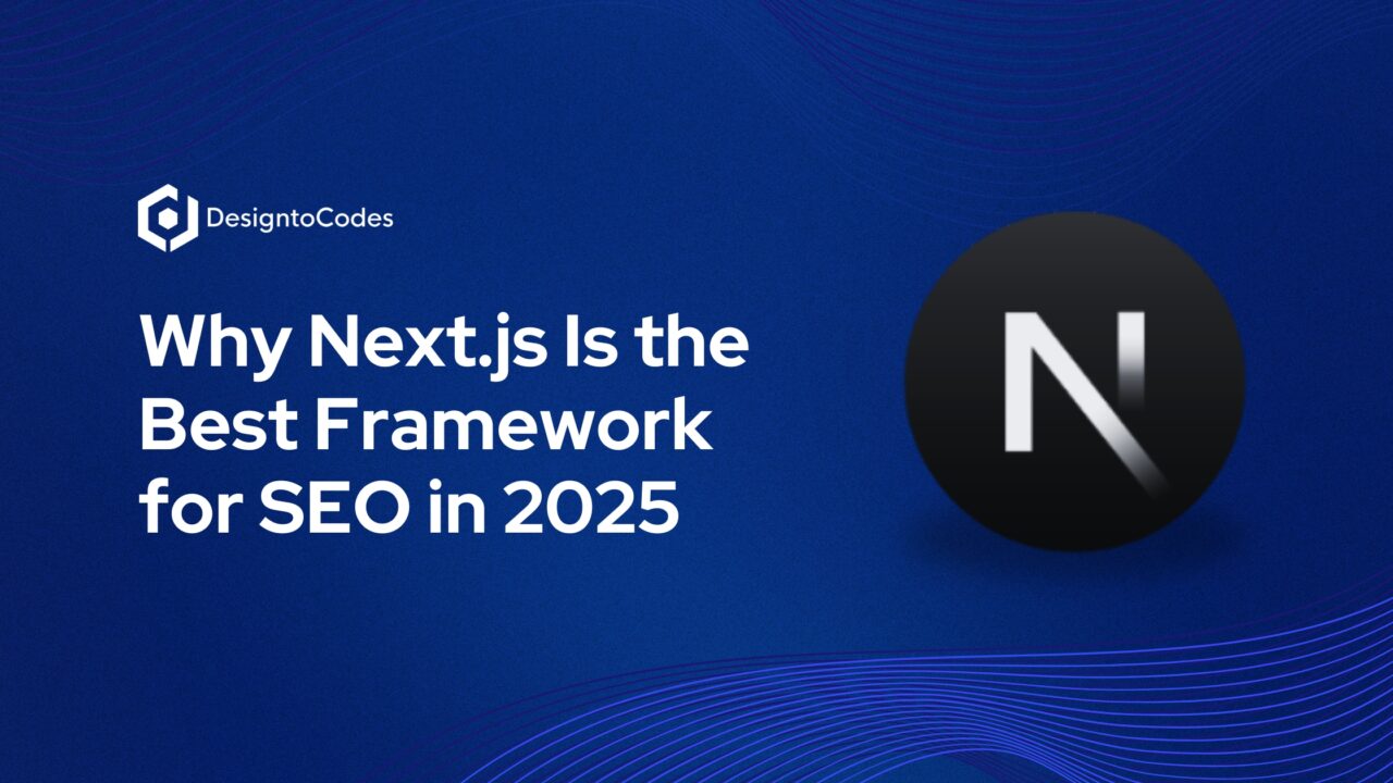 Why Next.js Is the Best Framework for SEO in 2025 - DesignToCodes