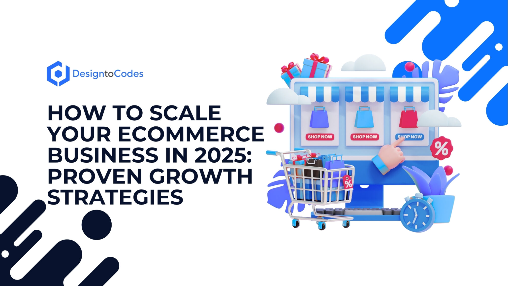 How to Scale Your eCommerce Business in 2025: Proven Growth Strategies - DesignToCodes
